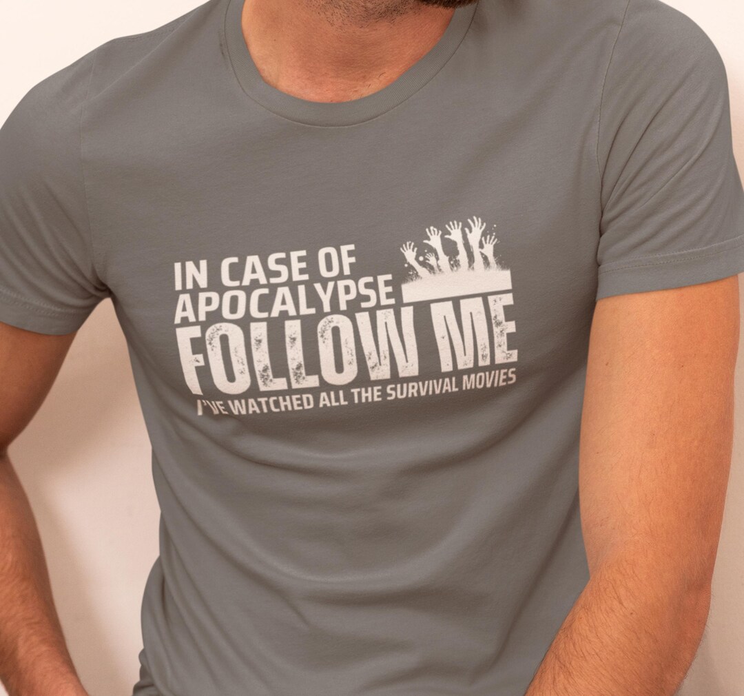 In Case of Apocalypse Follow Me Tee, Funny Unisex T-shirt, Apocalypse ...