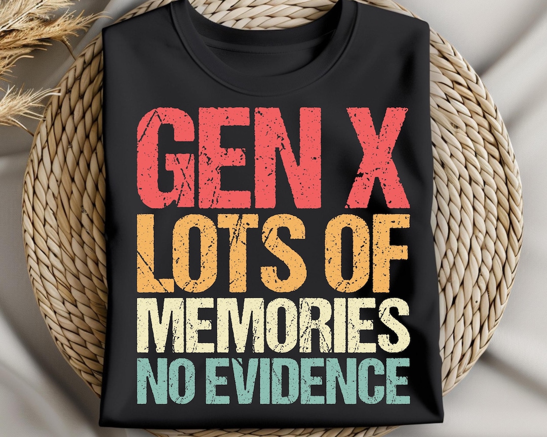 Gen X Lots of Memories No Evidence PNG SVG: Funny Quote Digital ...