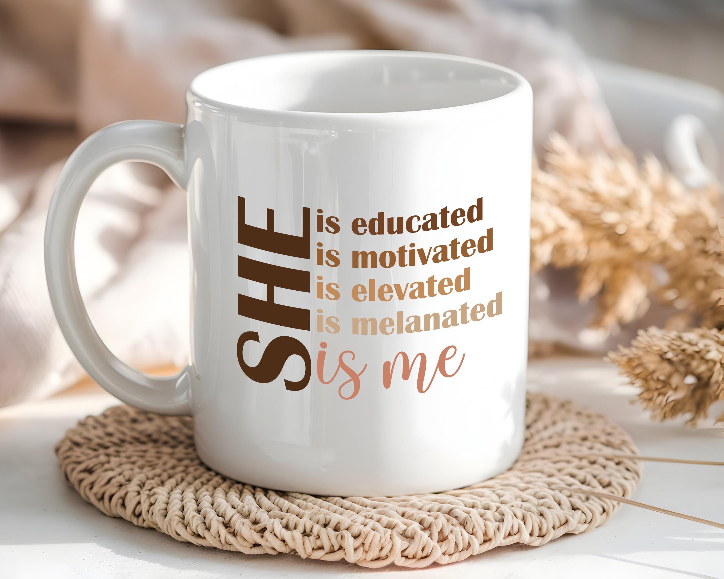 She is Me - Educated, Motivated, Elevated, Melanated - PNG SVG (digital ...