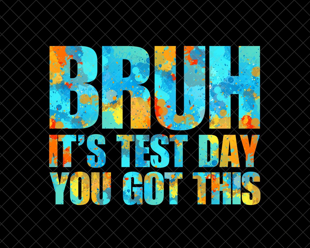 Bruh It's Test Day You Got This Png Test Day Design Teacher Test Day ...
