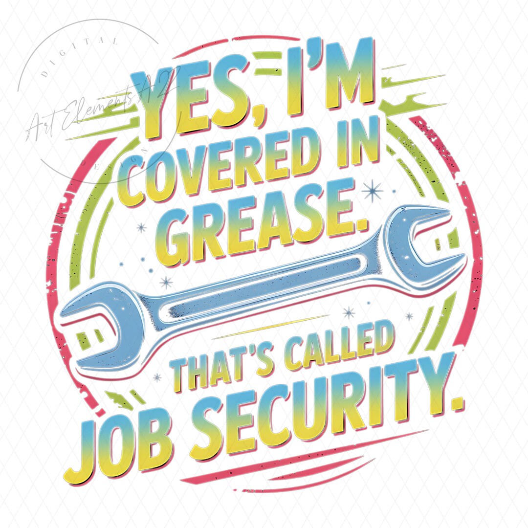 Mechanic PNG, Grease Covered Job Security Quote, Funny Garage Shirt ...