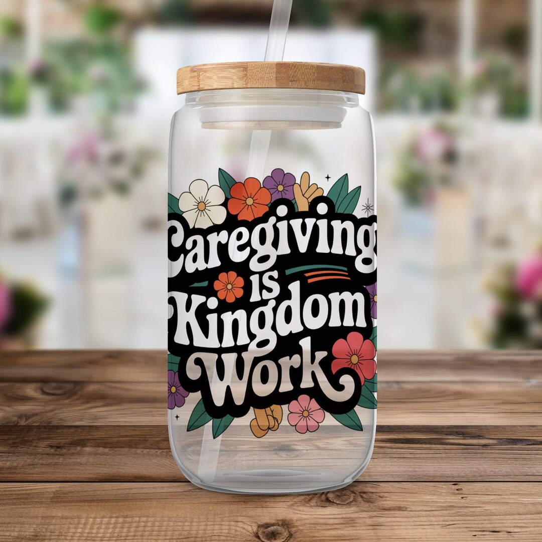 Caregiving is Kingdom Work Can Glass, Inspirational Glass, Floral Can ...