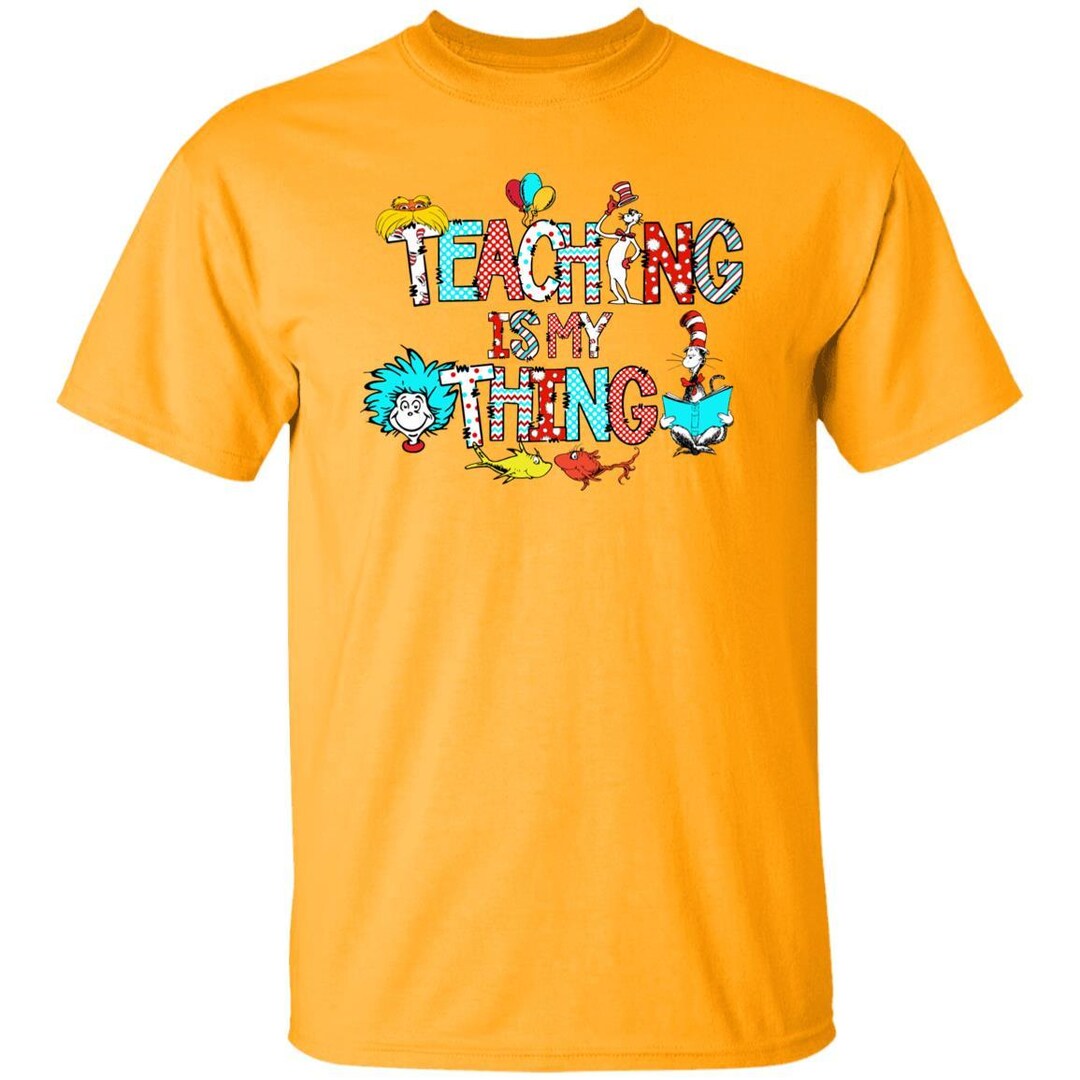 Dr. Seuss Inspired 'teaching is My Thing' Fun & Whimsical Educator Tee ...