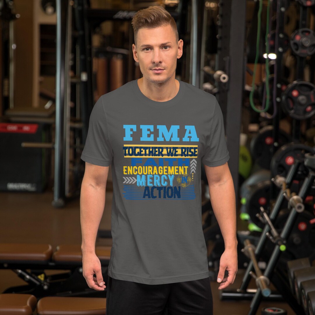 FEMA Faith, Encouragement, Mercy in Action T-shirt Together We Rise ...