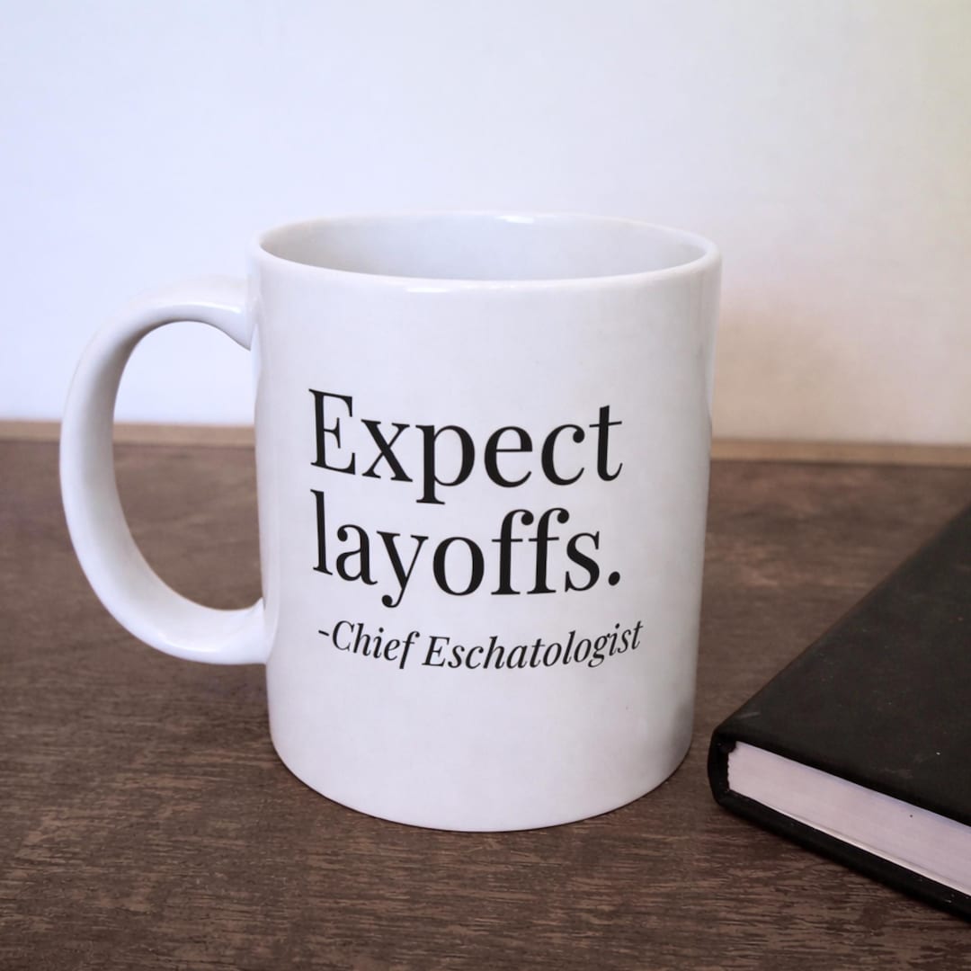 Expect Layoffs | Corporate Eschatology Mug, End Times Management - Etsy