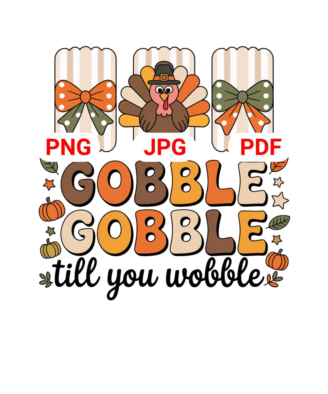 Gobble Till You Wobble Turkey PNG, Thanksgiving Shirt Design (digital ...