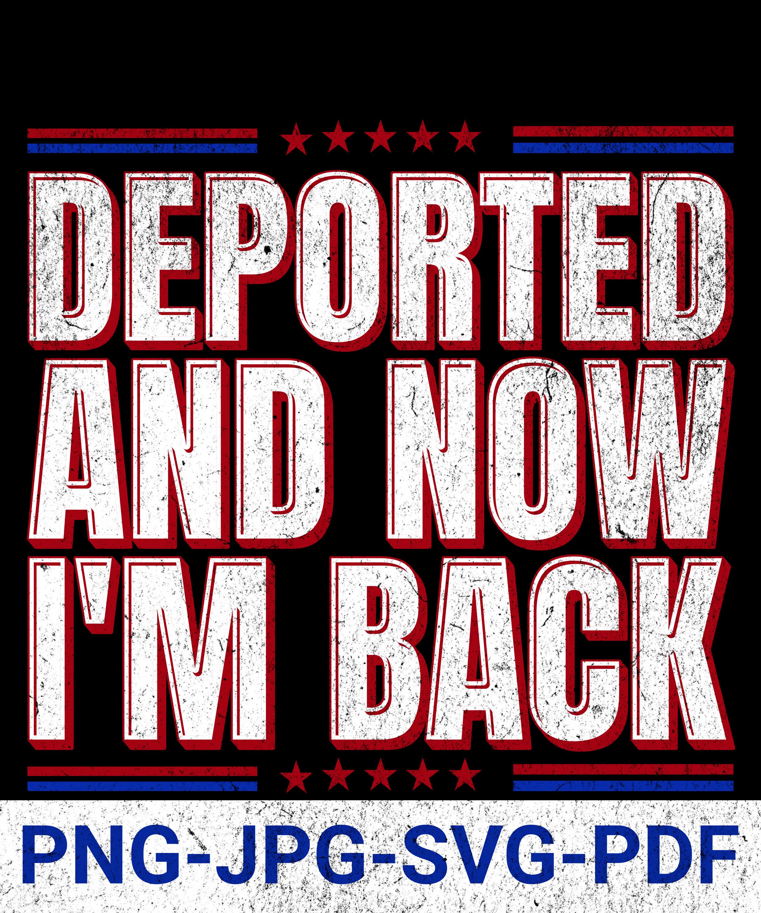 Deported and Now I'm Back Png, Deported People Svg, Funny Quote Png for ...
