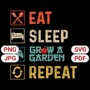 Eat Sleep Grow Garden Repeat PNG: Gardener Art Print (digital Download ...