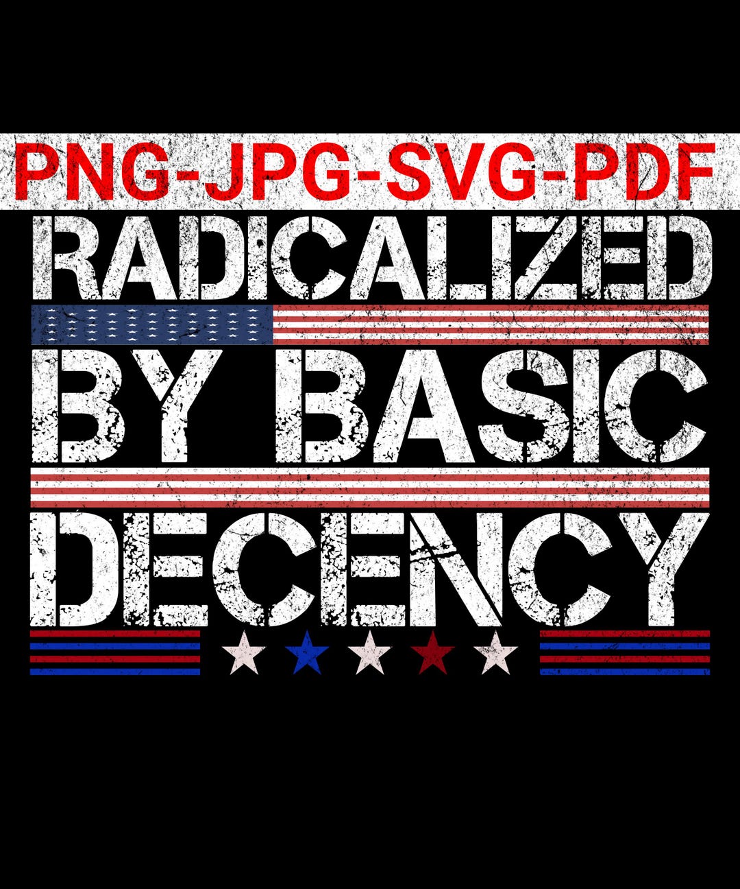 Radicalized by Basic Decency Shirt PNG, Patriotic Design Perfect for ...