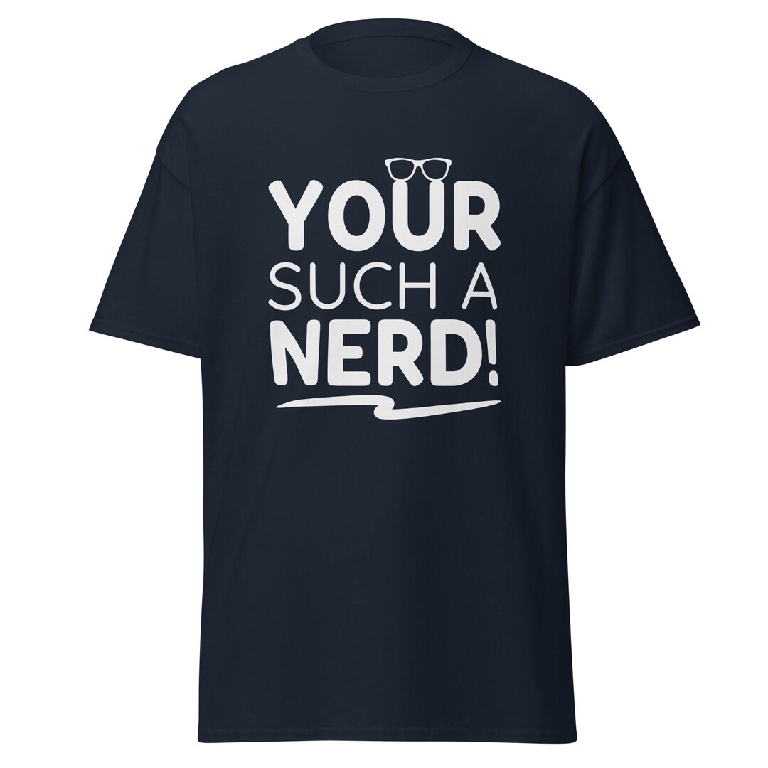 Nerdy T-shirt | Your Such a Nerd Design (white) | Funny T-shirt for ...