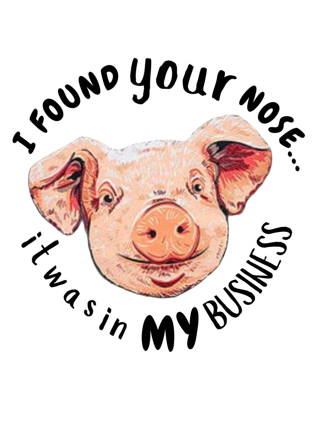 Digital Download - "i Found Your Nose, It Was in My Business" - Dtf, Svg, Png, Jpeg, Cut File ...