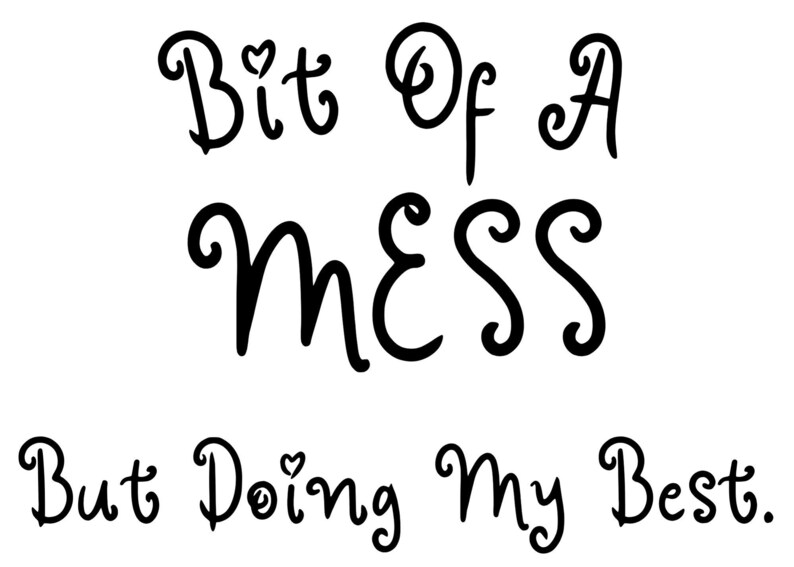 Inspirational Digital Download -"bit of a Mess but Doing My Best ...