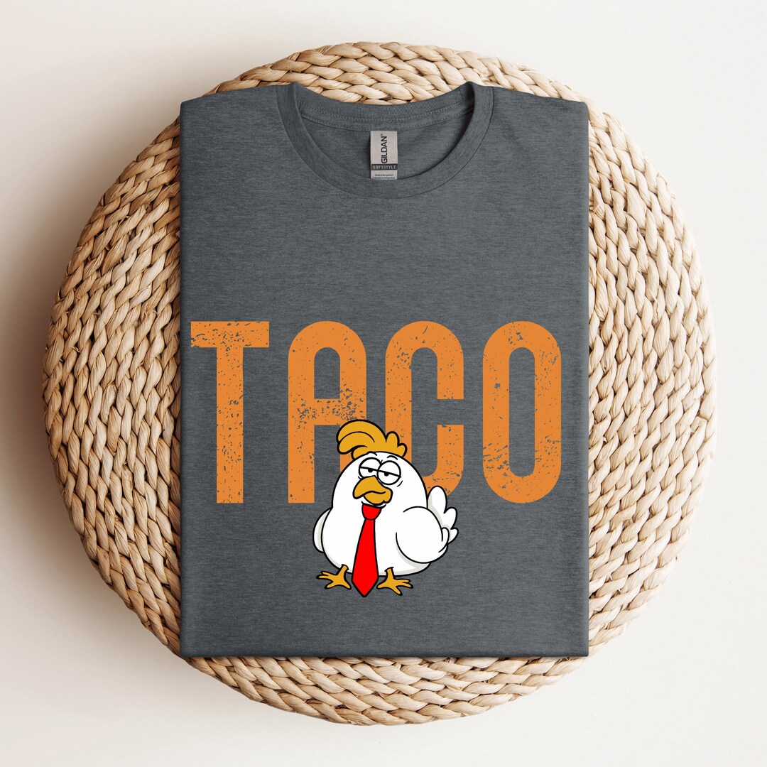 TACO Chicken Shirt, Trump Always Chickens Out Tee, Anti-dt Political ...