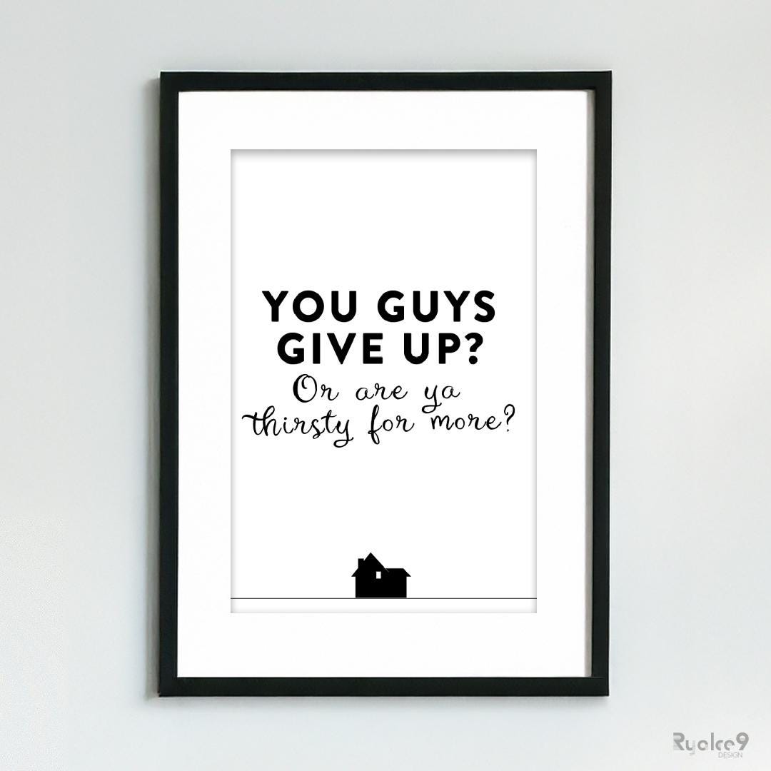 You Guys Give Up, or Ya Thirsty for More Home Alone Quote, Christmas Decor, Wall Art - Etsy