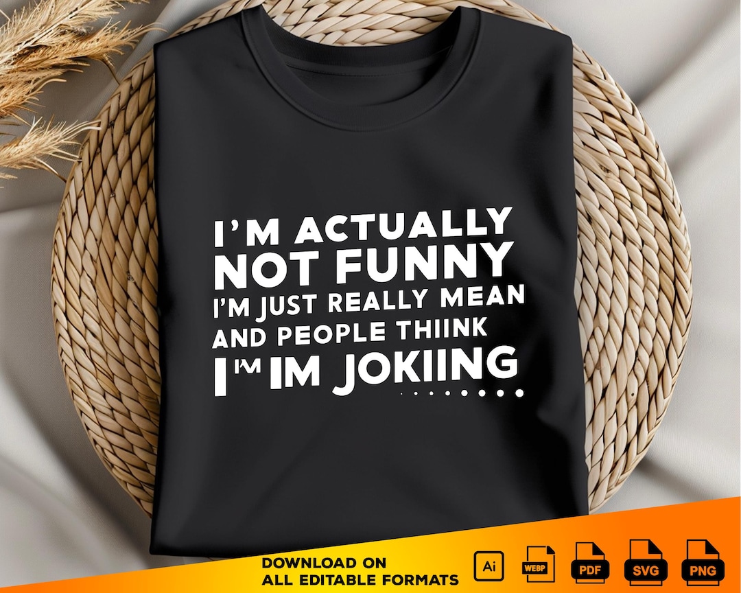 Im Actually Not Funny Im Just Mean and People Think Im Joking Svg, Dxf ...