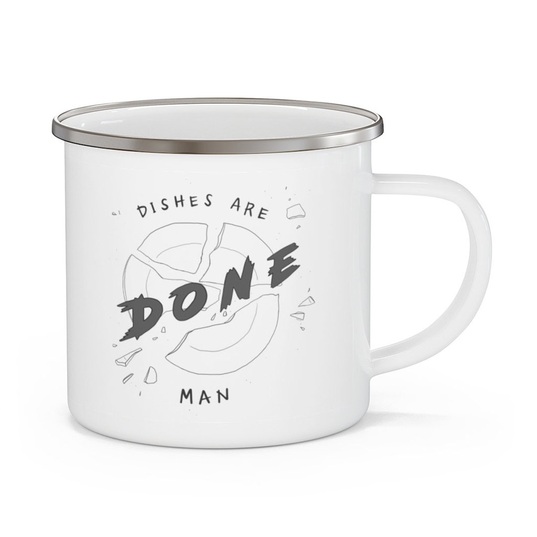 Dishes Are DONE Man Enamel Mug . Dont Tell Mom the Babysitters Dead ...