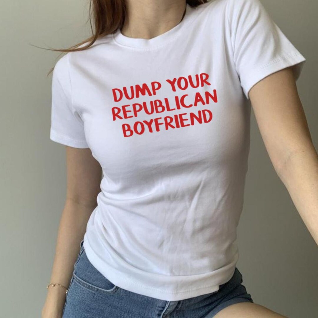 Dump Your Republican Boyfriend 90s Style Baby Tee, Political Statement ...