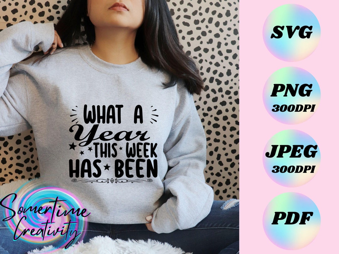 Relatable Humor Design | What a Year This Week Has Been | SVG File ...