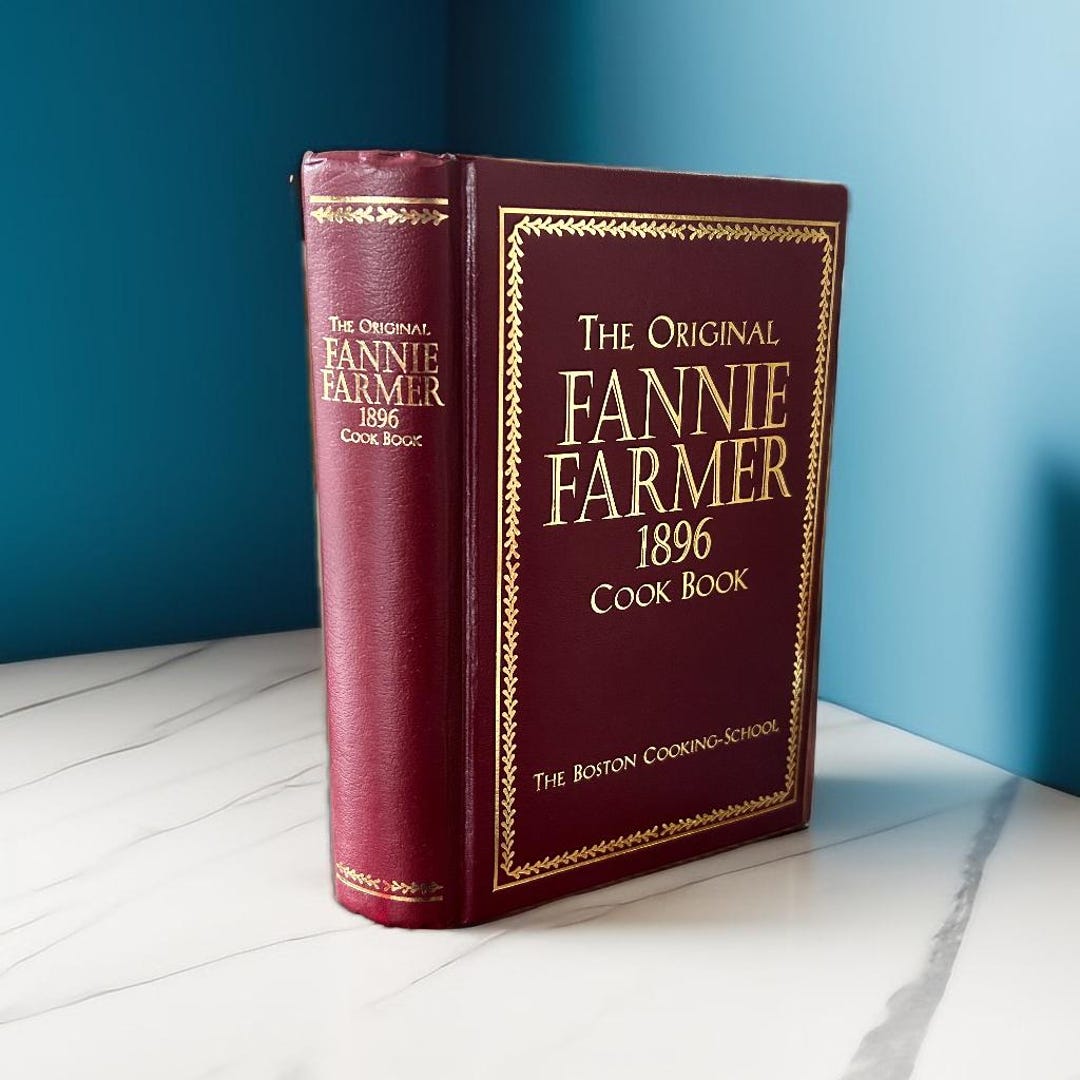 The Original Fannie Farmer 1896 Cookbook: the Boston Cooking School ...