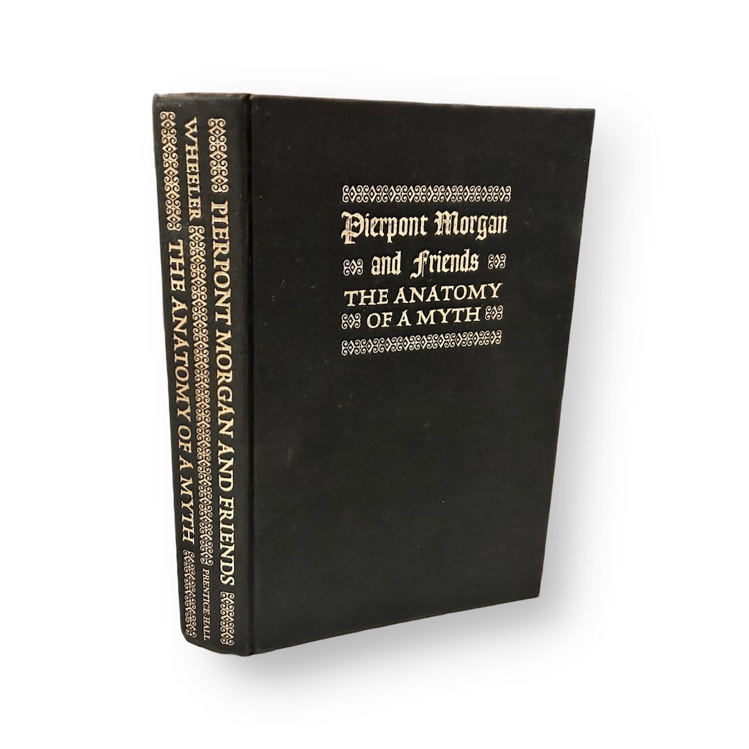 Pierpont Morgan and Friends: the Anatomy of a Myth, a J.P. Morgan Book ...
