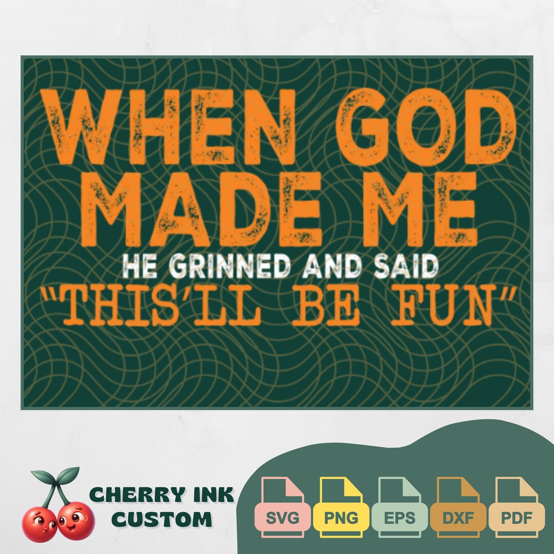 When God Made Me He Grinned and Said "this'll Be Fun" | Funny Christian ...