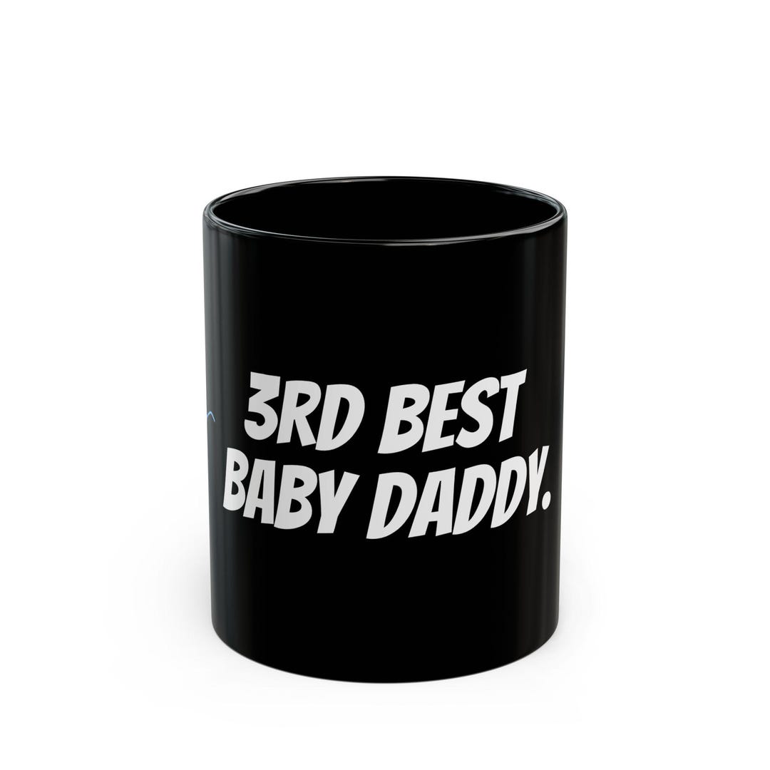 3rd Best Baby Daddy Mug, Fathers Day, Coffee Mug, Baby Daddy, Romantic ...