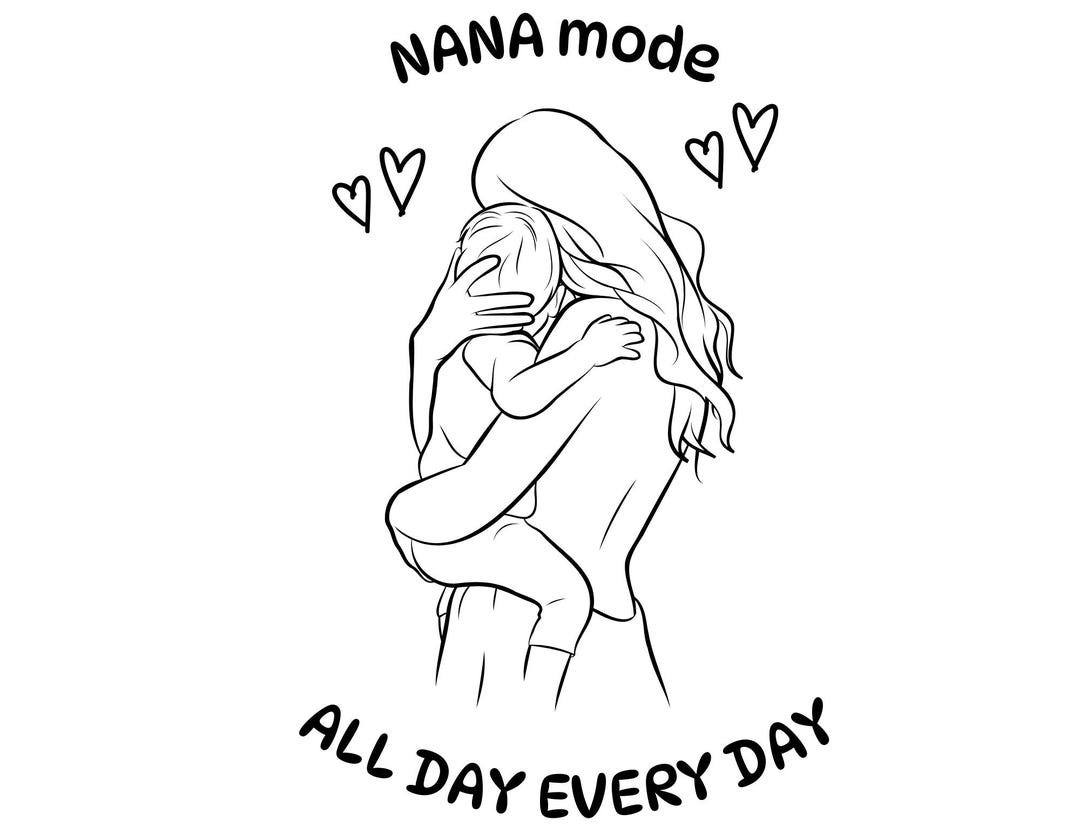 Nana Mode All Day Every Day PNG, Nana Loving Toddler, Nana Soothing ...