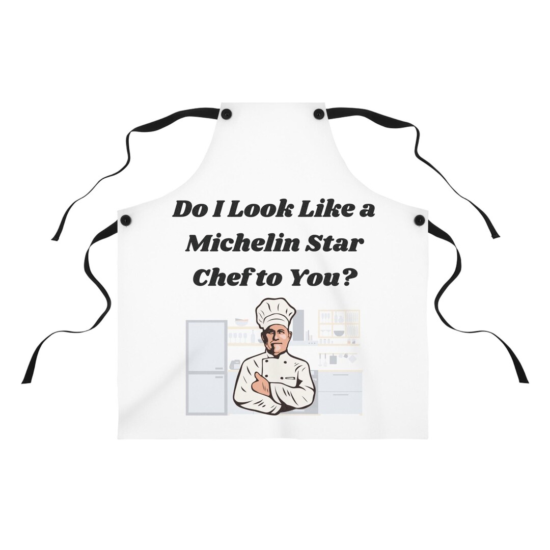 Humorous Chef Apron - "do I Look Like a Michelin Star Chef to You ...