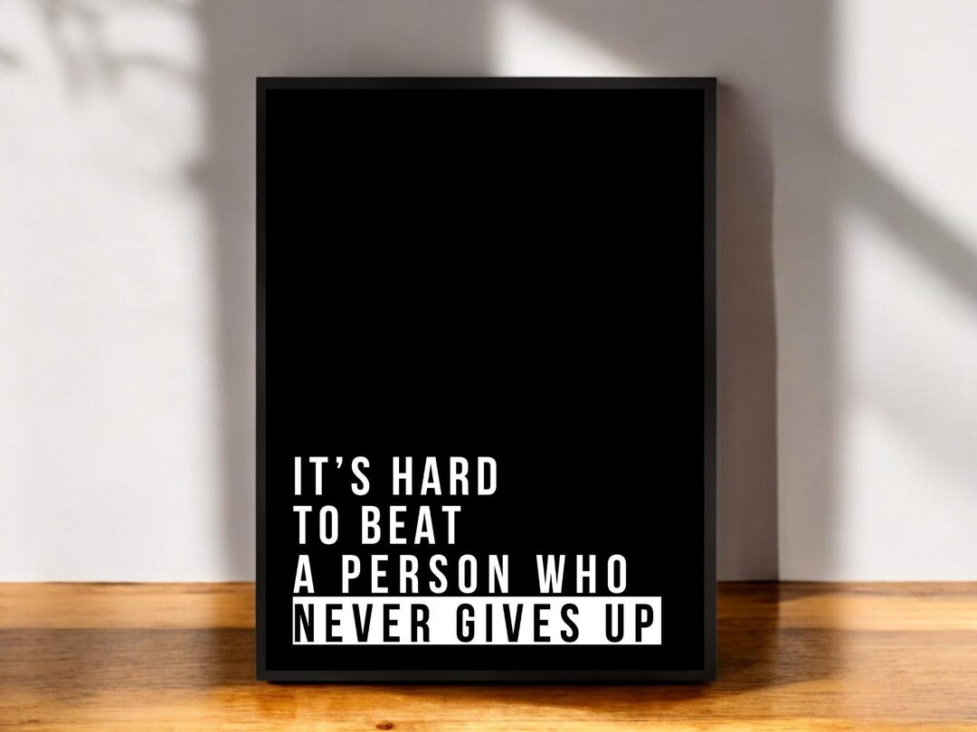 Motivational Wall Art: It's Hard to Beat A Person Who Never Gives up ...