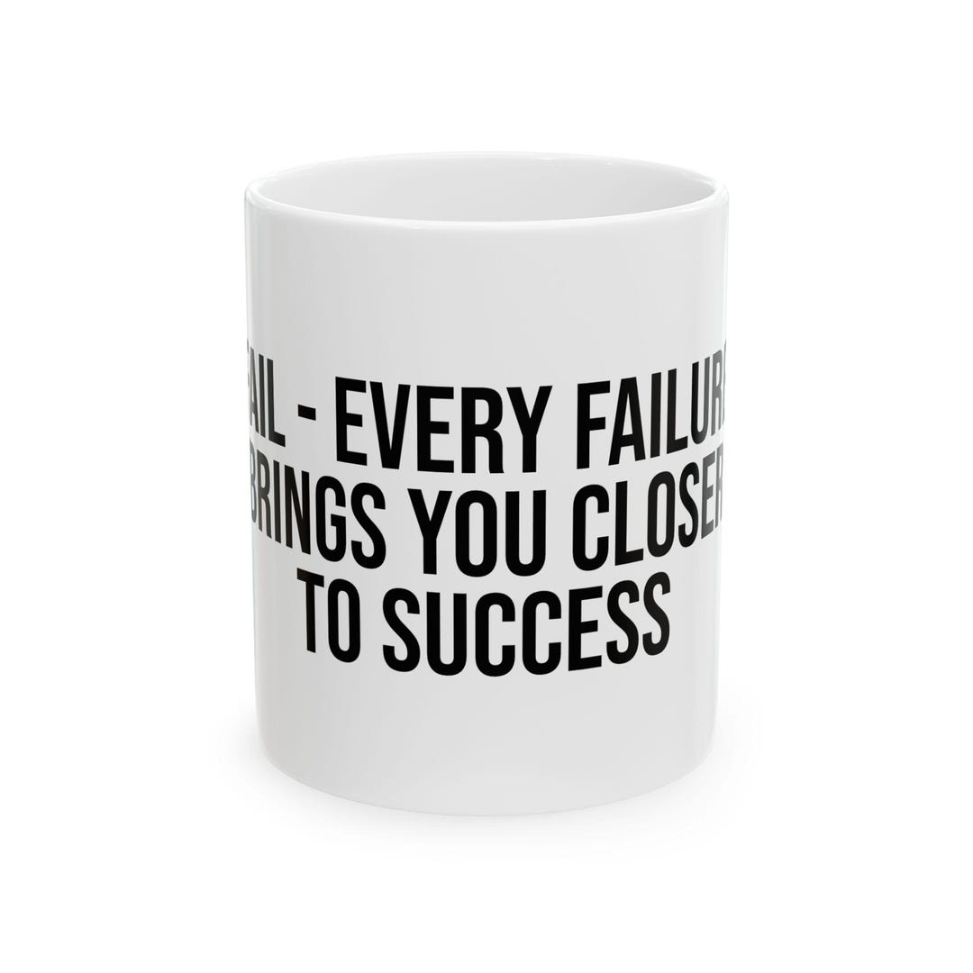 Fail Every Failure Brings You Closer to Success Coffee Cup, Tea Mug ...