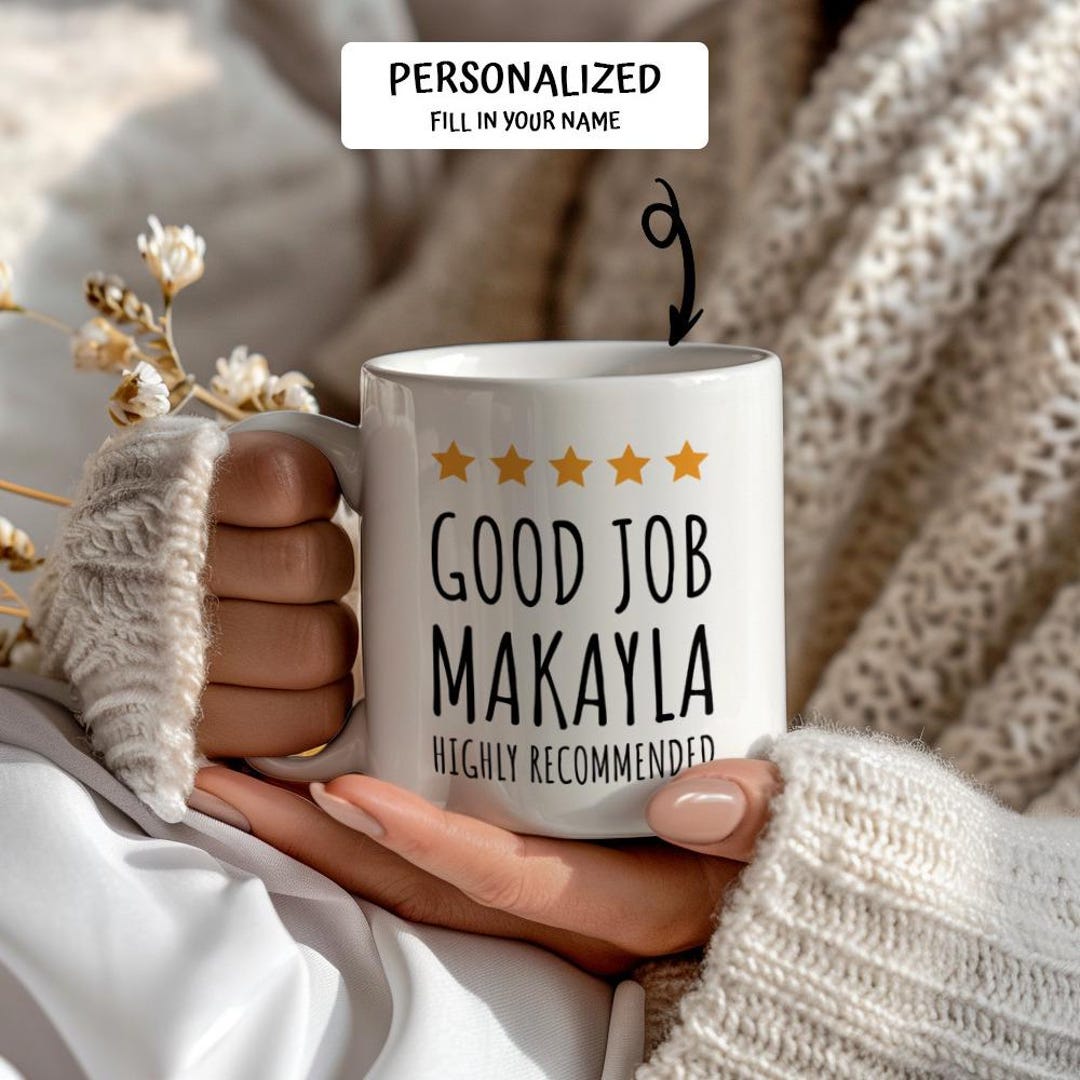 Good Job Makayla Highly Recommended Mug, Appreciation Mug, 5-star Mug ...