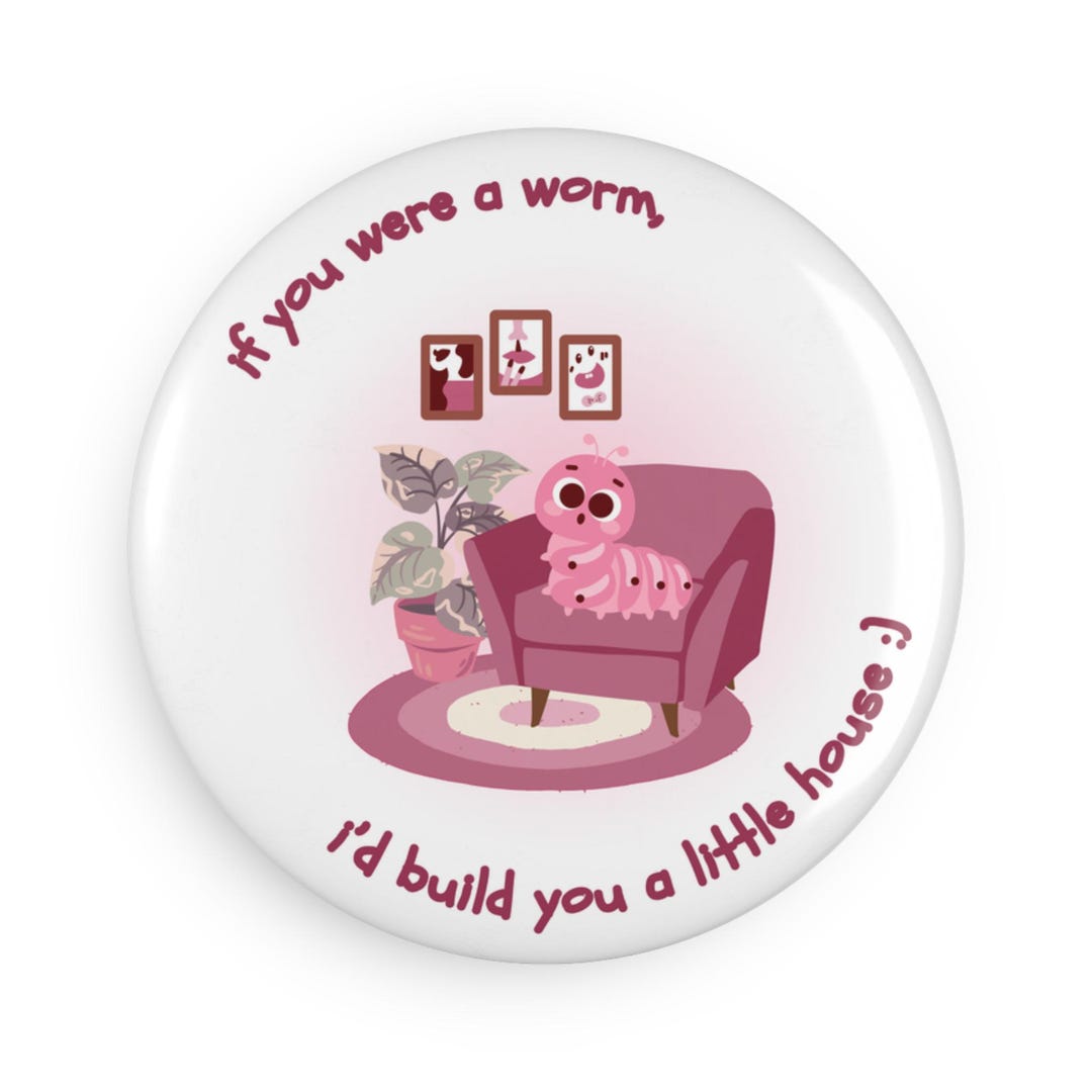 Would You Still Love Me If I Was a Worm? Button Magnets, Cute Gift for ...