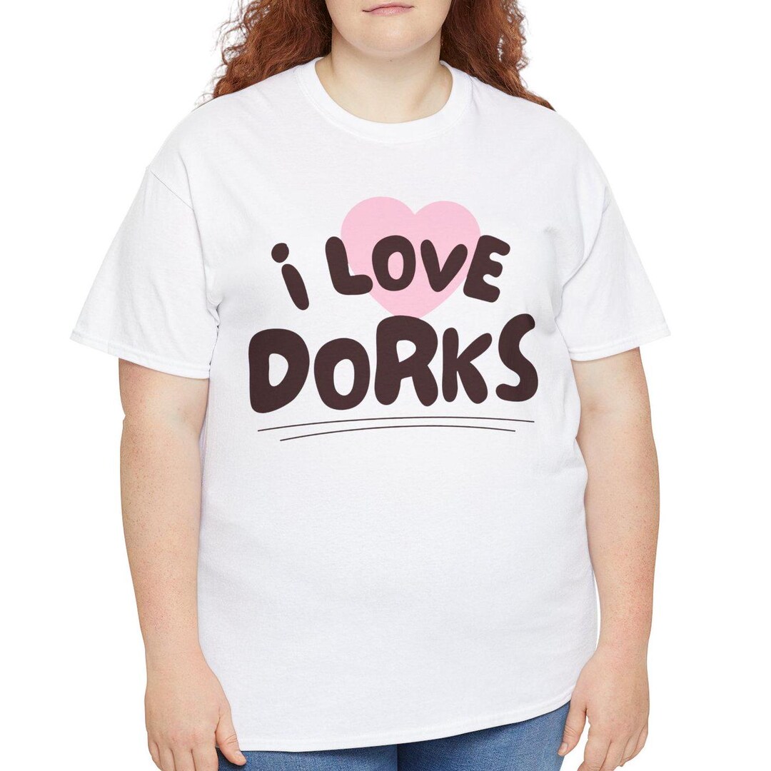 I Love Dorks Unisex Tee, Silly Meme T-shirt, Funny Graphic Shirt, Cute ...