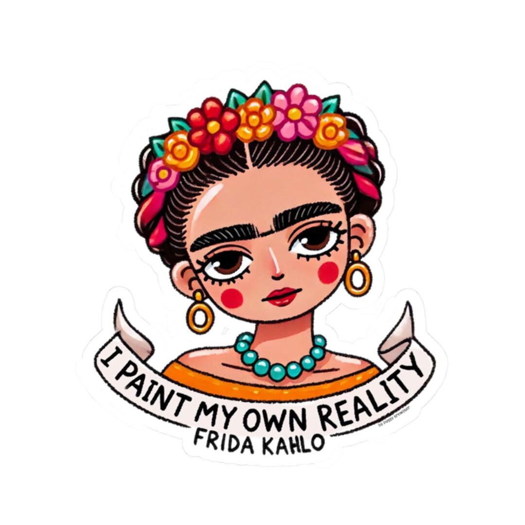 Frida Kahlo "i Paint My Own Reality" Sticker - Inspirational Kiss-cut ...