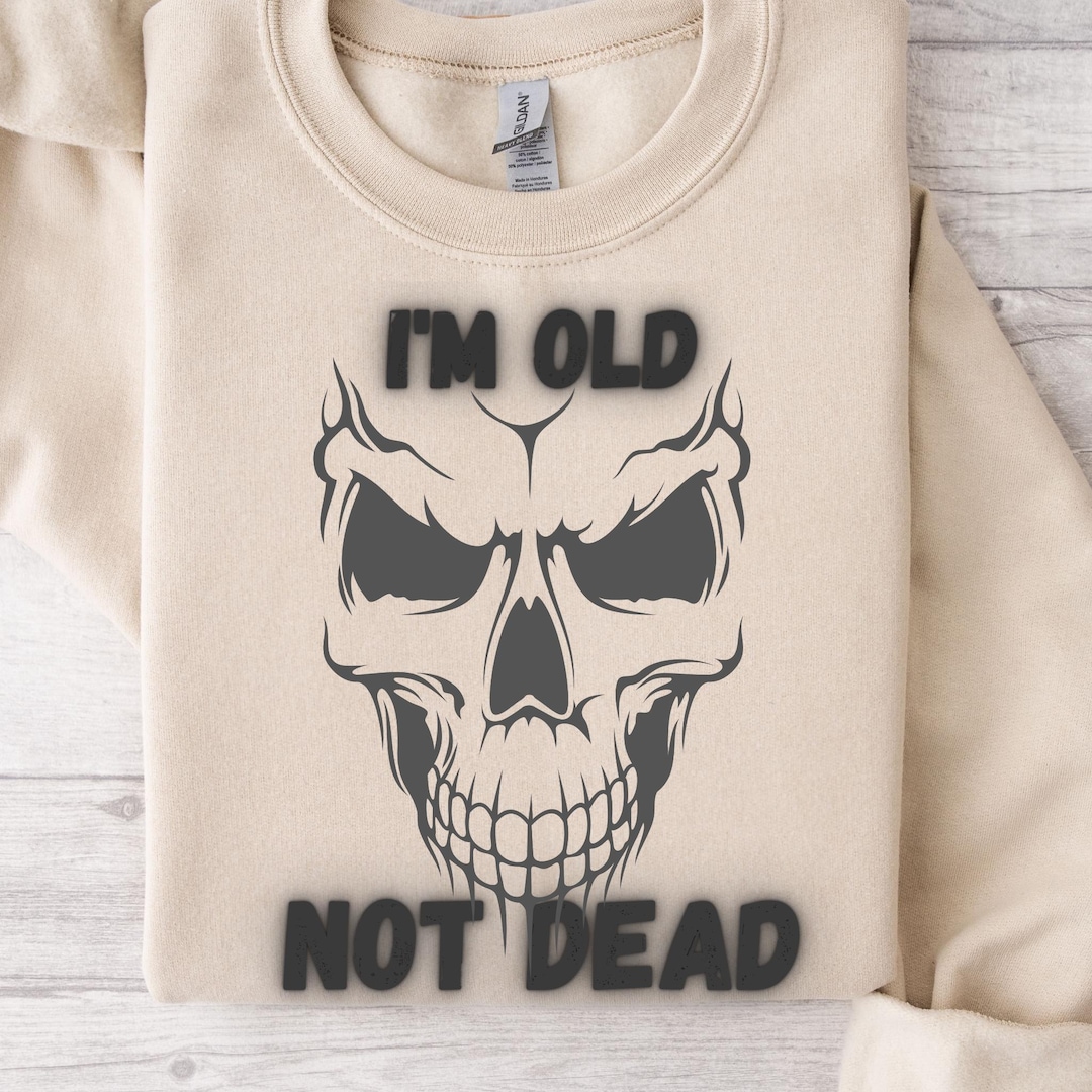 I’m Old Not Dead PNG, Funny Skull Sublimation Design, Dark Humor Biker ...