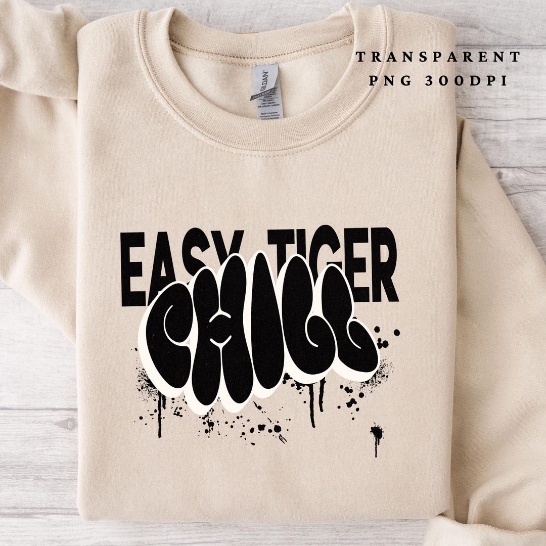 T-shirt Design Easy Tiger Chill Png - Chill PNG, Funny Quote, Sarcastic ...