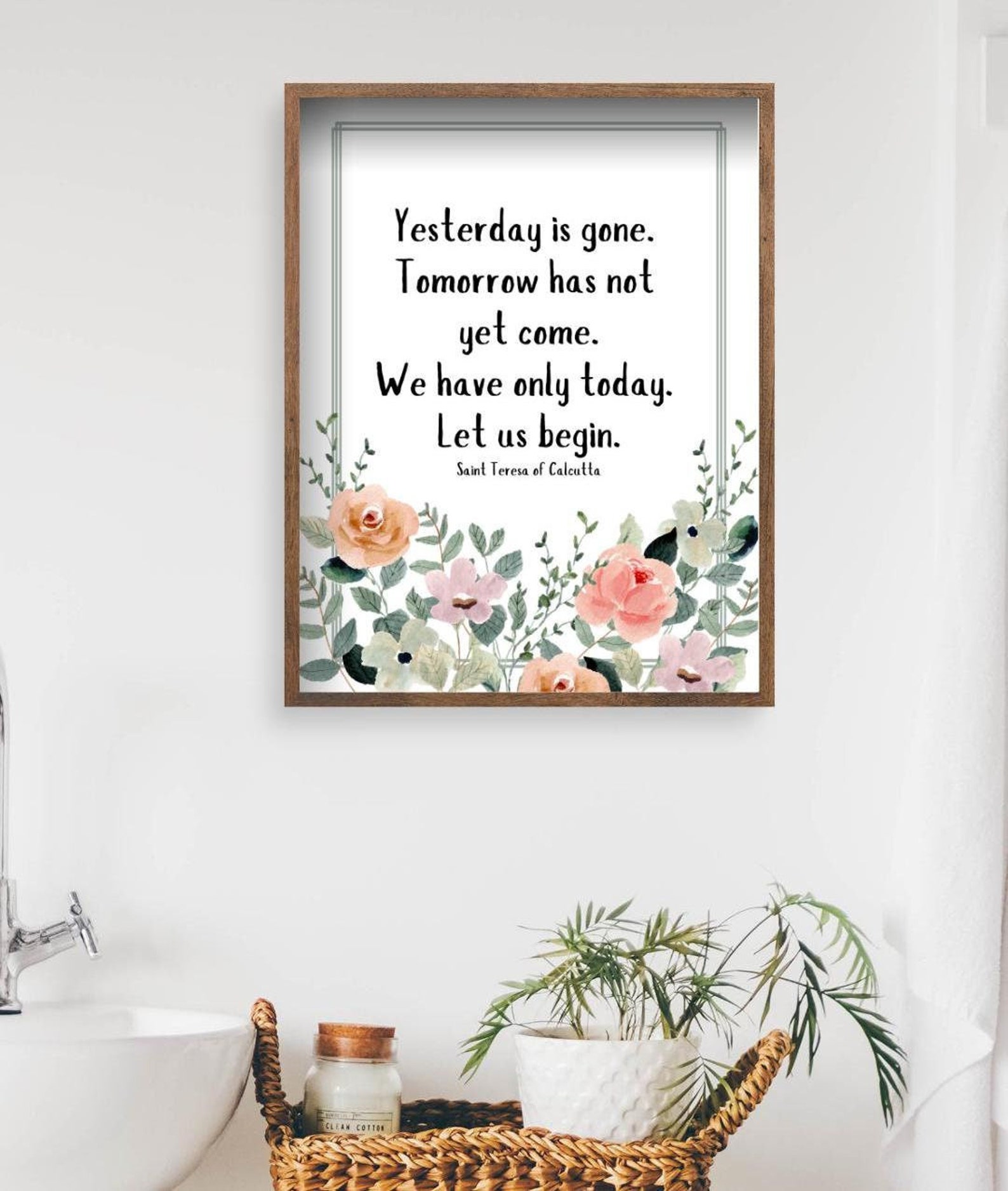 Mother Teresa Quote Printable - Yesterday is Gone. Tomorrow Has Not yet ...