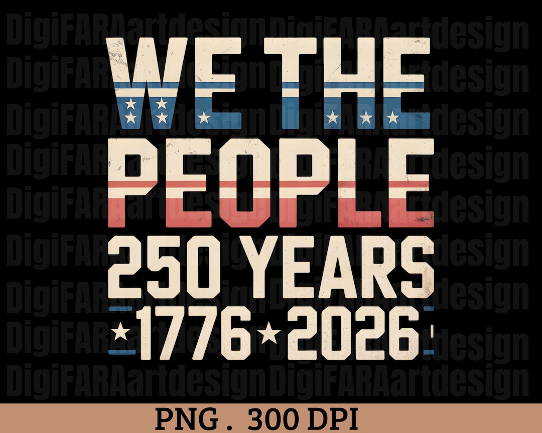We the People 250 Years 1776–2026 PNG, America 250th Anniversary T ...