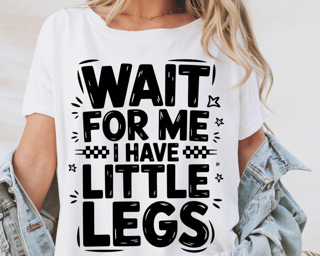 Wait for Me I Have Little Legs PNG – Funny Mom Quote Shirt Design ...