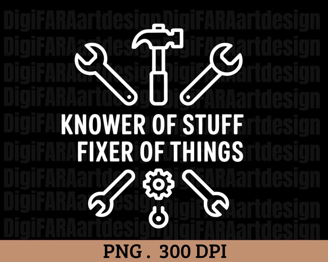 Knower of Stuff Fixer of Things Png, Funny Handyman Dad Shirt Design ...