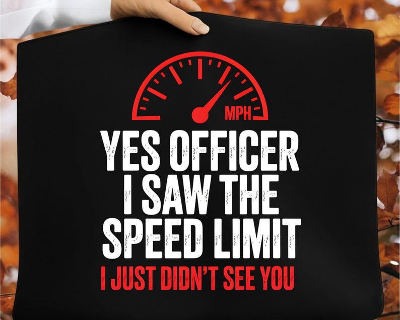 Yes Officer I Saw the Speed Limit PNG – Funny Driving Quote, Sarcastic ...