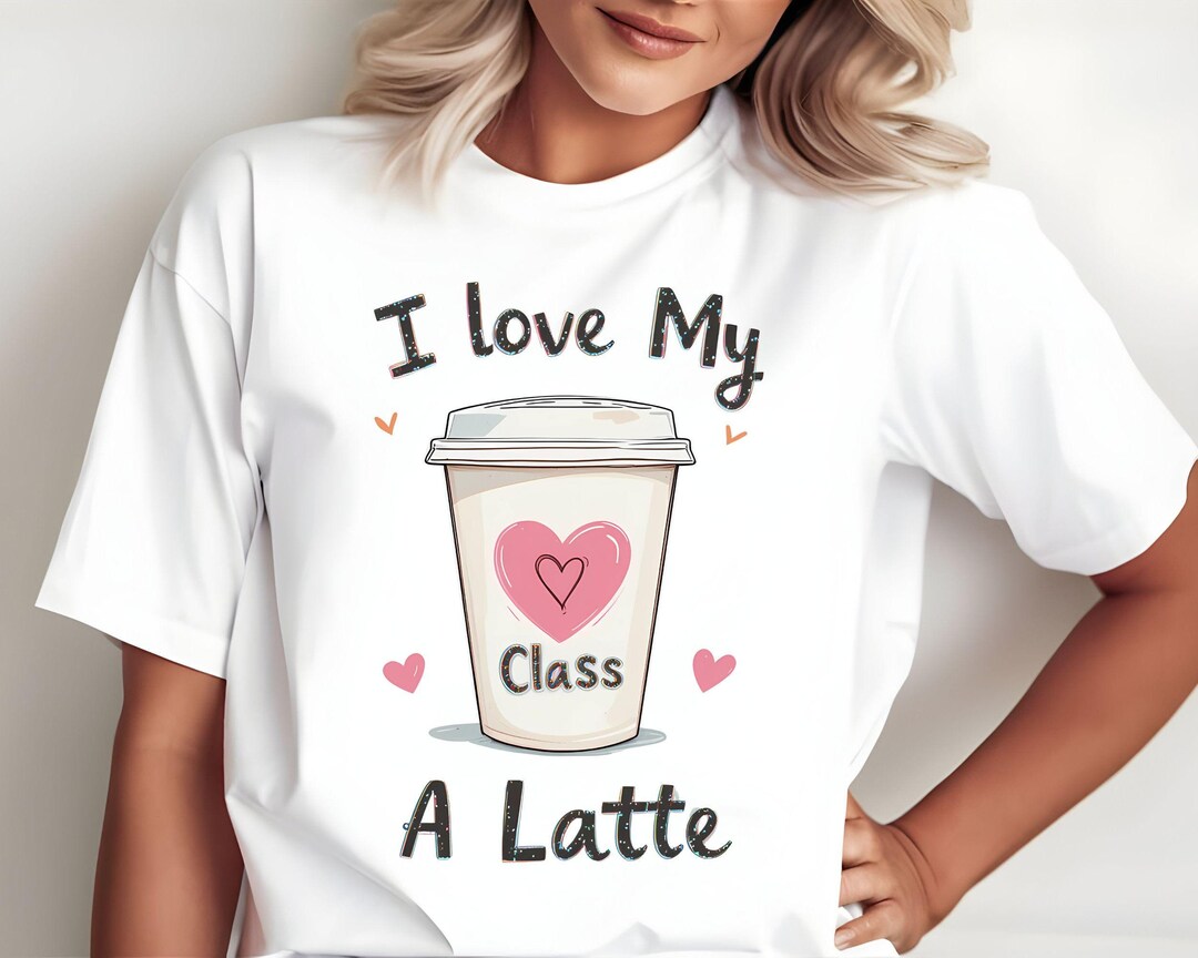I Love My Class a Latte PNG, Instant Download,valentine's Day Gift for ...