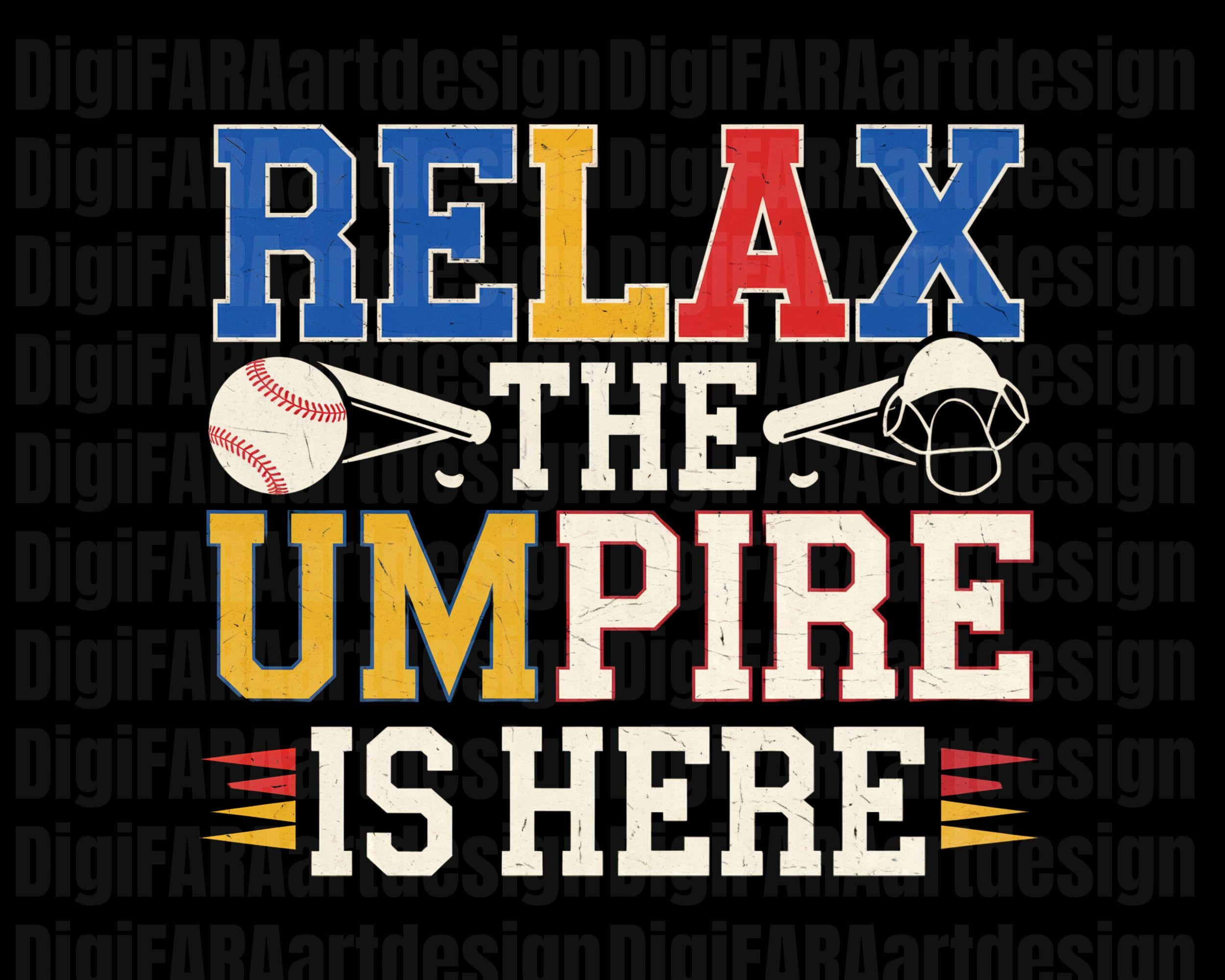 Relax the Umpire is Here Png ,baseball Png, Funny Sports Design ...
