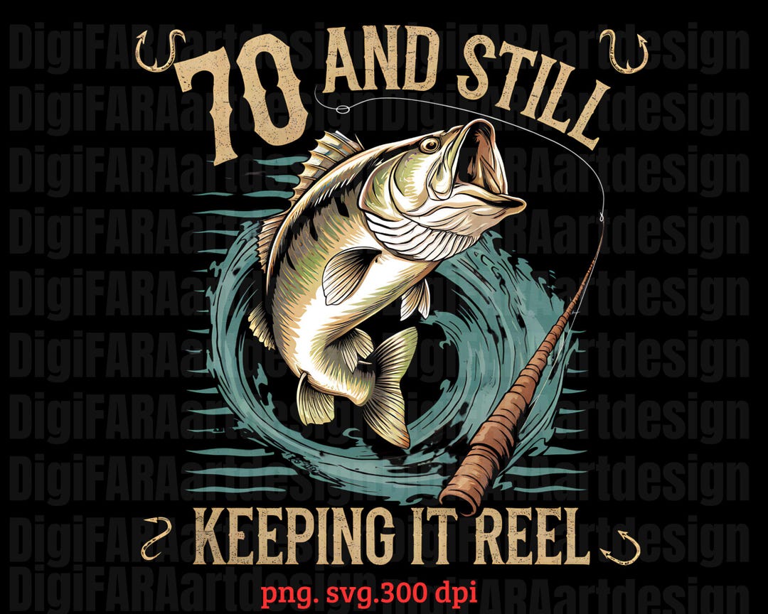 70 and Still Keeping It Reel Fishing 70th Png ,birthday Gifts T-shirt ...