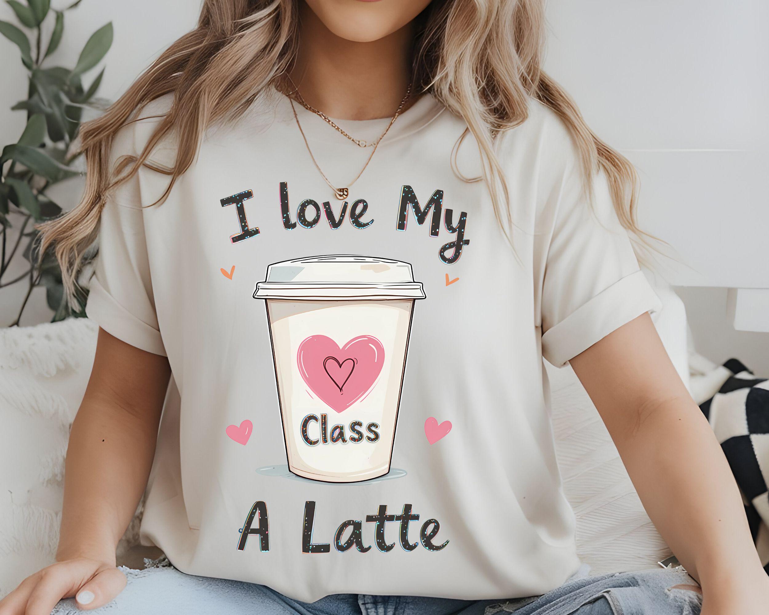 I Love My Class a Latte PNG, Instant Download,valentine's Day Gift for ...
