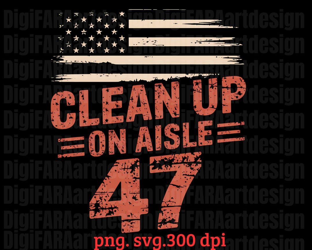 86 47 Svg, Clean up Aisle 47 Svg, Anti-trump 8647 ,trump Png, Impeach ...