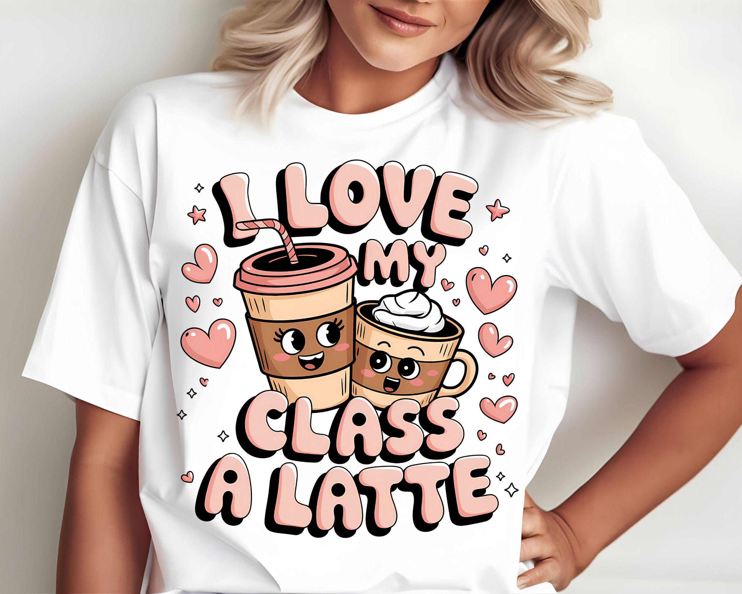 I Love My Class a Latte PNG, Instant Download,valentine's Day Gift for ...
