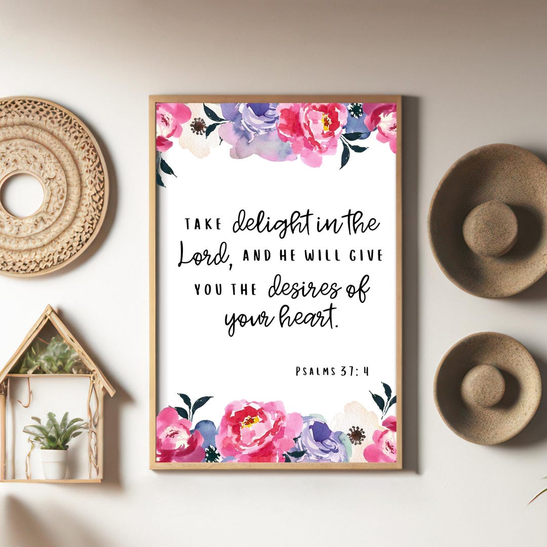 Psalm 37:4, Take Delight in the Lord and He Will Give You the Desires ...