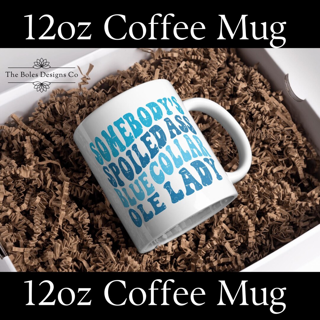 Somebody's Spoiled Blue Collar Ole Lady Coffee Mug - Etsy