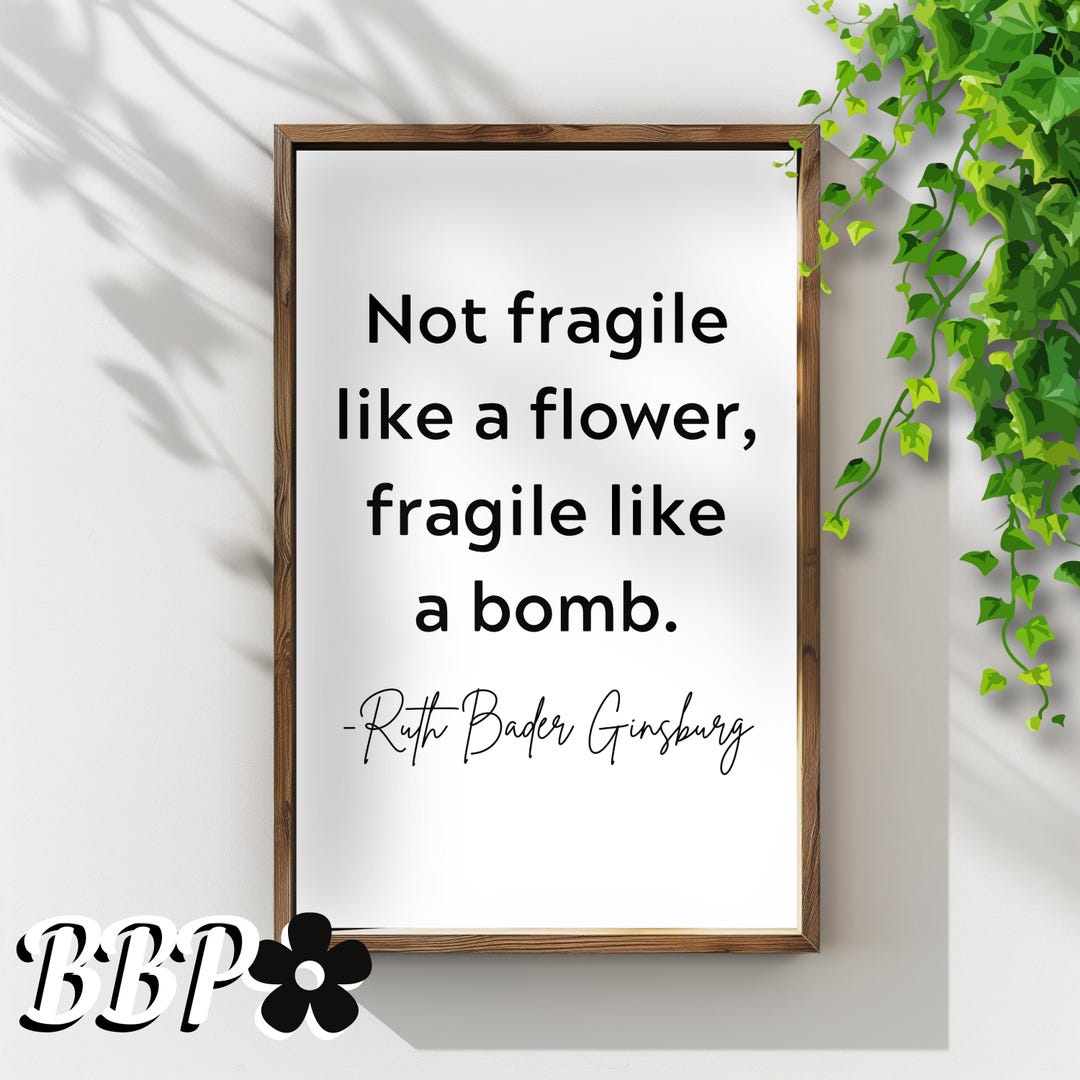 Not Fragile Like a Flower, Fragile Like a Bomb, Ruth Bader Ginsburg ...